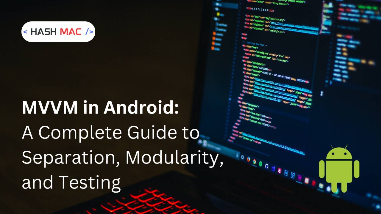 MVVM in Android: A Complete Guide to Separation, Modularity, and Testing MVVM in Android: A Complete Guide to Separation, Modularity, and Testing