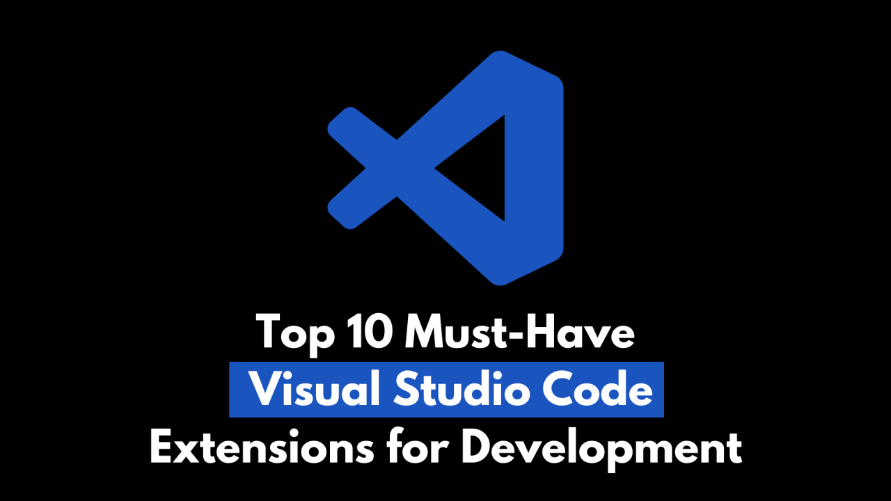Top 10 Must-Have Visual Studio Code Extensions for Enhanced Development ... Top 10 Must-Have Visual Studio Code Extensions for Enhanced Development ...