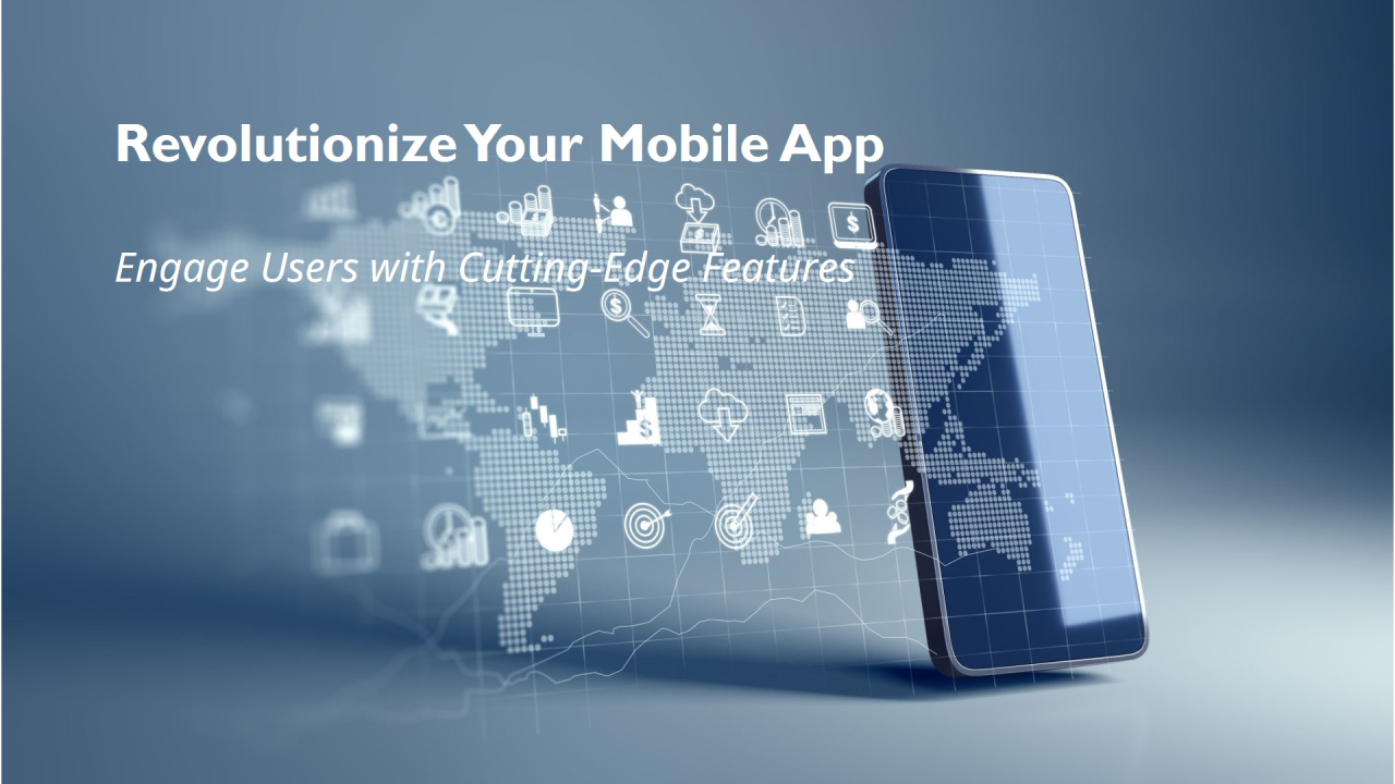 Elevating User Engagement: Cutting-Edge Mobile App Features Elevating User Engagement: Cutting-Edge Mobile App Features