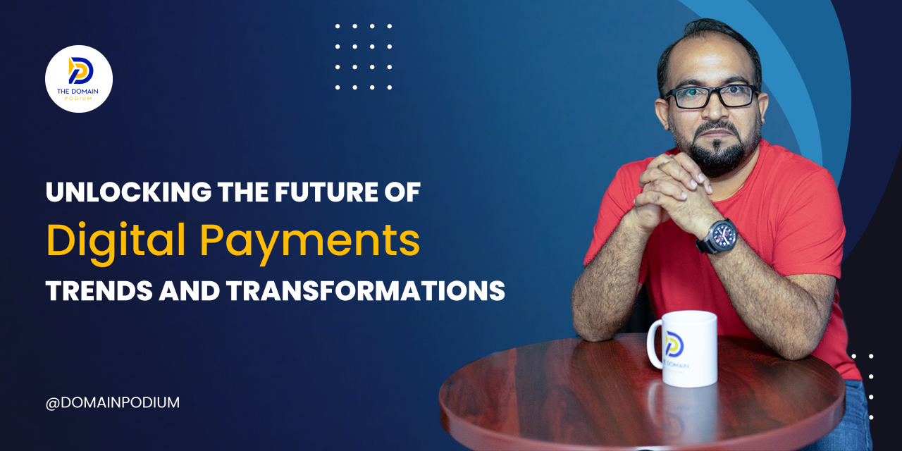 Unlocking the Future of Digital Payments: Trends and Transformations Unlocking the Future of Digital Payments: Trends and Transformations