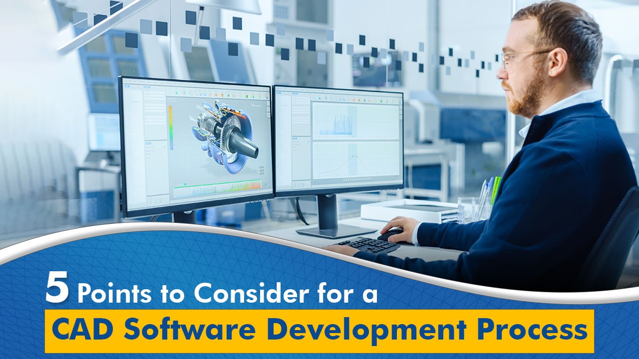 5 Key Considerations for CAD Software Development Process 5 Key Considerations for CAD Software Development Process