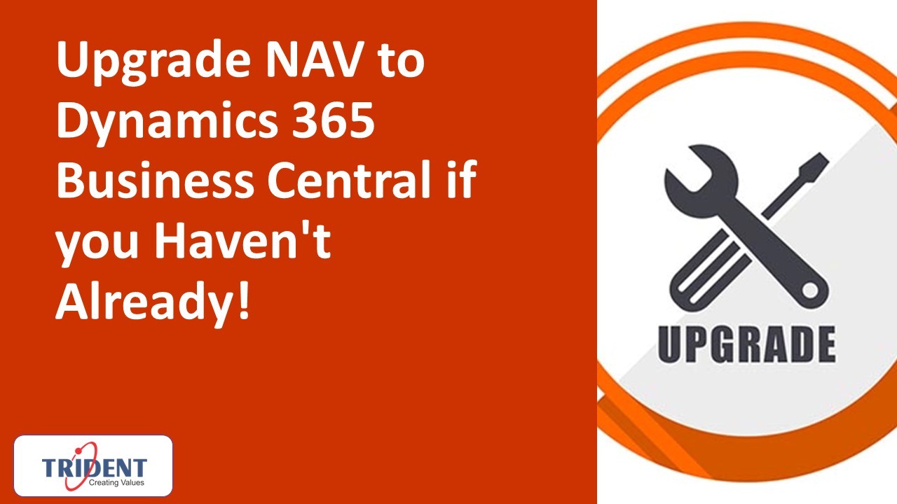 Upgrade NAV To Dynamics 365 Business Central If You Haven’t Already! Upgrade NAV To Dynamics 365 Business Central If You Haven’t Already!