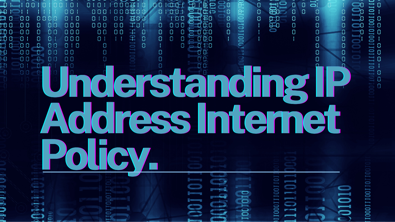 Understanding IP Address Internet Policy Understanding IP Address Internet Policy