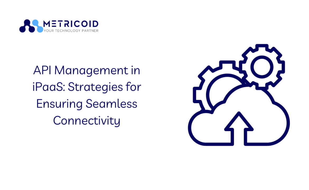 API Management in iPaaS: Strategies for Ensuring Seamless Connectivity API Management in iPaaS: Strategies for Ensuring Seamless Connectivity
