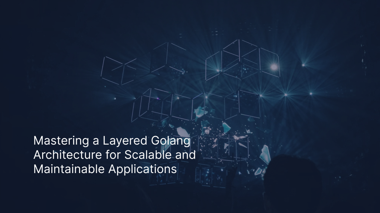 Mastering a Layered Golang Architecture for Scalable and Maintainable ... Mastering a Layered Golang Architecture for Scalable and Maintainable ...