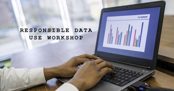 Ethical Considerations in Data Analytics: Workshop on Responsible Data Use Ethical Considerations in Data Analytics: Workshop on Responsible Data Use