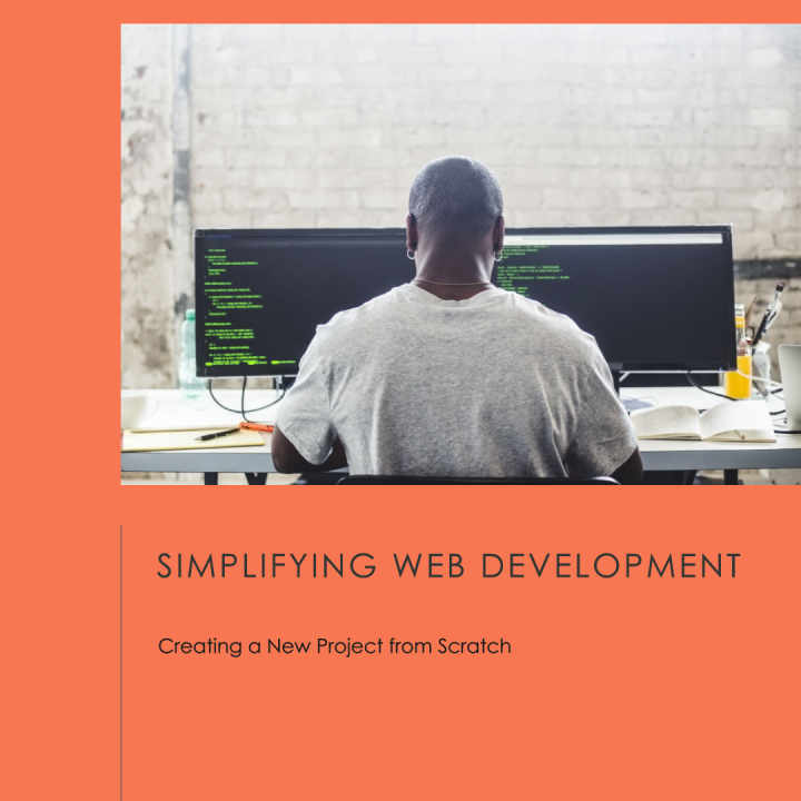 Simplifying Web Development: Creating a New Project from Scratch Simplifying Web Development: Creating a New Project from Scratch