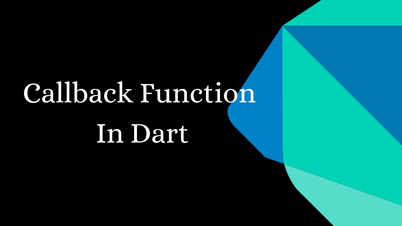 How to implement Callback Function in Dart How to implement Callback Function in Dart