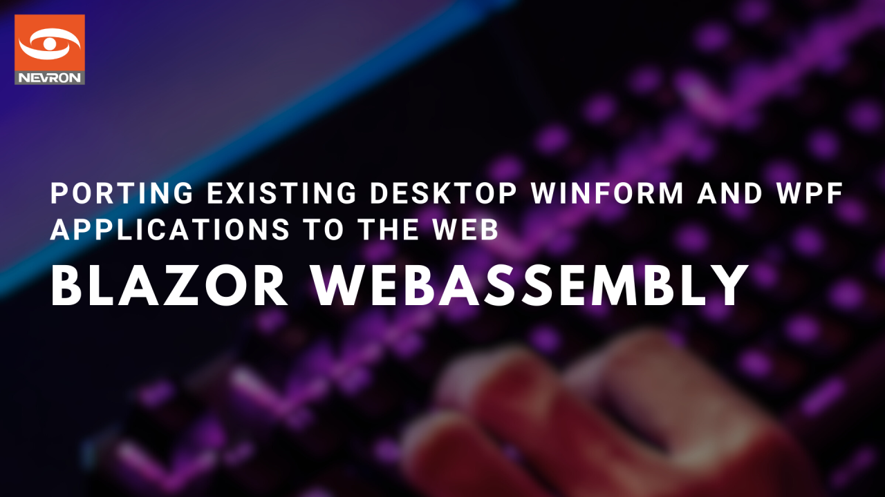 Porting existing Desktop WinForm and WPF applications to the Web ... Porting existing Desktop WinForm and WPF applications to the Web ...
