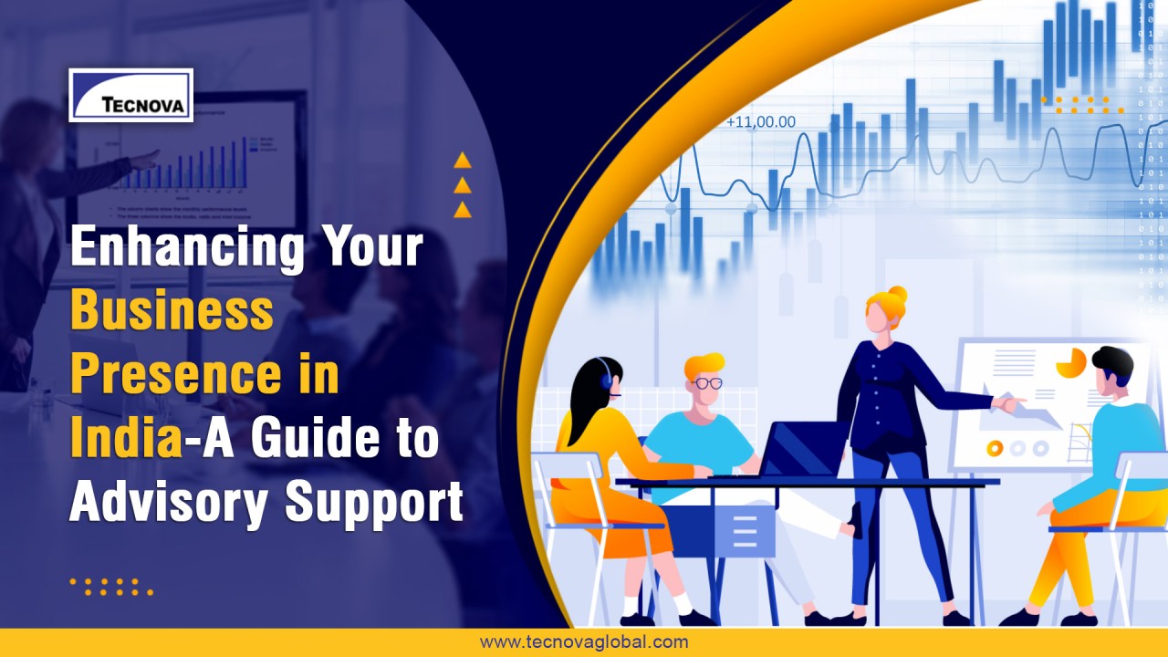 Enhancing Your Business Presence in India: A Guide to Advisory Support Enhancing Your Business Presence in India: A Guide to Advisory Support