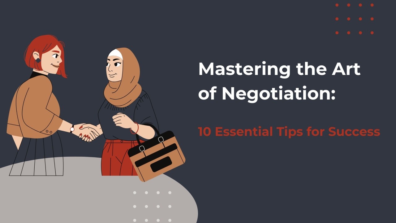 Mastering the Art of Negotiation: 10 Essential Tips for Success Mastering the Art of Negotiation: 10 Essential Tips for Success