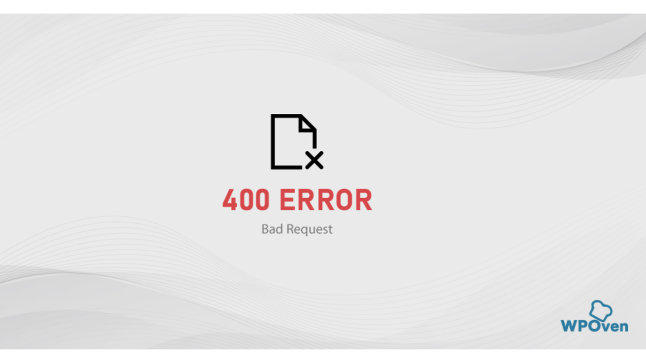 How to Fix HTTP ‘400 Bad Request’ Error? How to Fix HTTP ‘400 Bad Request’ Error?