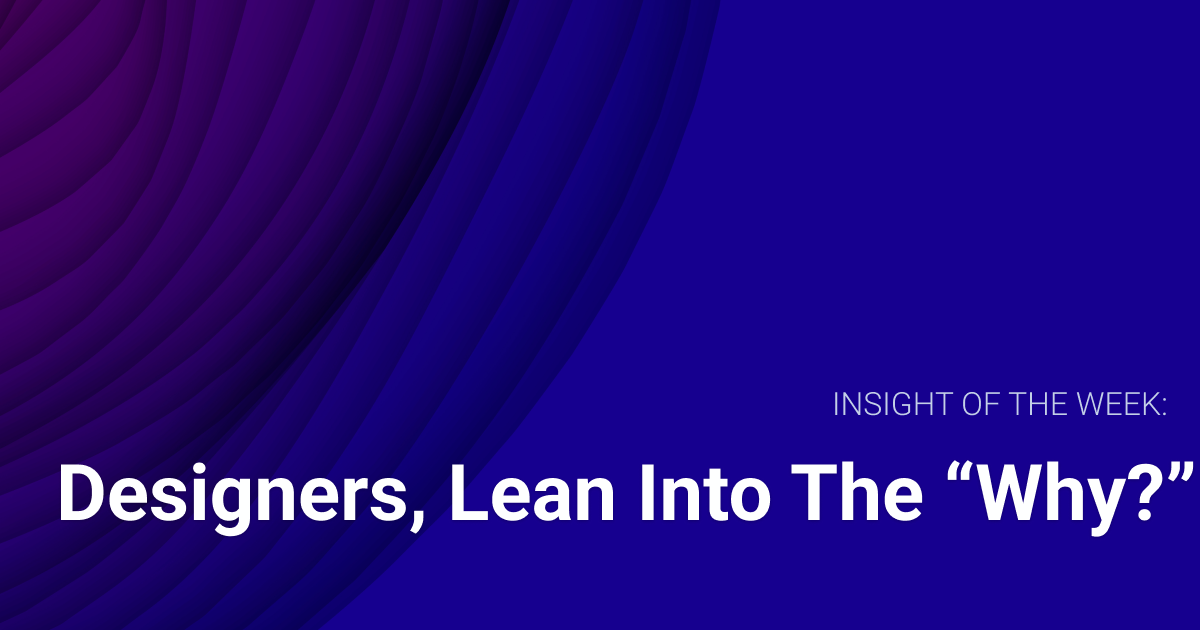 Lean Into the “Why?” | The Week of June, 19 Lean Into the “Why?” | The Week of June, 19