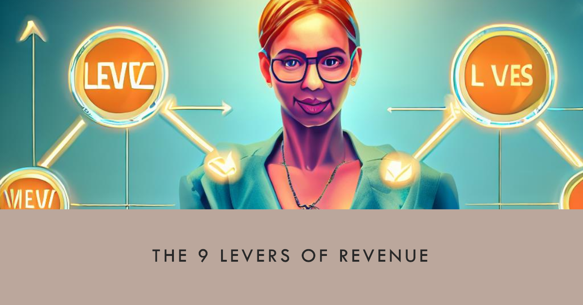 The 9 Levers of Revenue: A Comprehensive Guide to Boosting Your Business The 9 Levers of Revenue: A Comprehensive Guide to Boosting Your Business