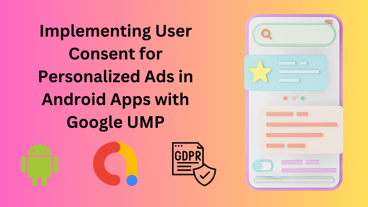 Implementing User Consent for Personalized Ads in Android Apps with ... Implementing User Consent for Personalized Ads in Android Apps with ...