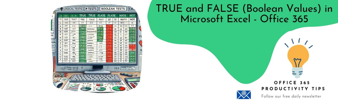 TRUE and FALSE (Boolean Values) in Microsoft Excel 365 TRUE and FALSE (Boolean Values) in Microsoft Excel 365