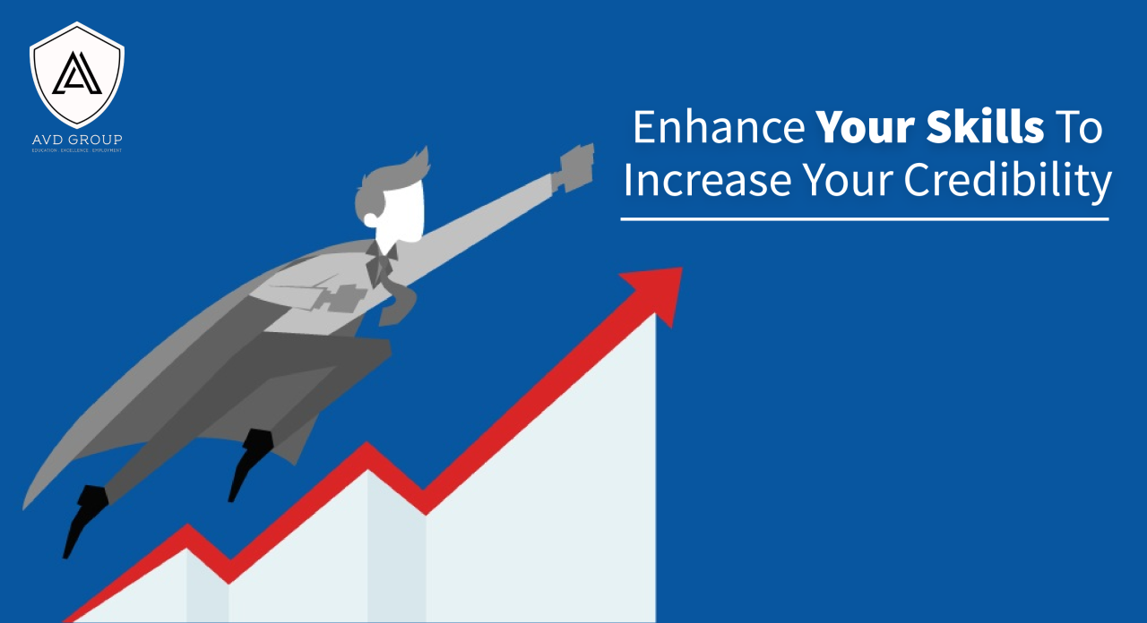 Enhance Your Skills To Increase Your Credibility Enhance Your Skills To Increase Your Credibility