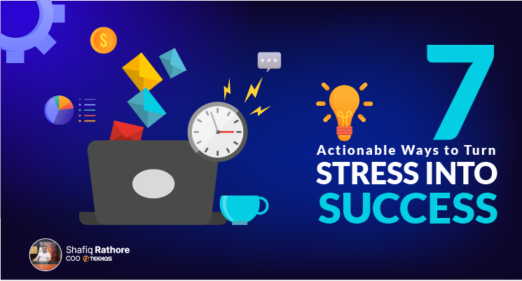 7 Actionable Ways to Turn Stress into Success 7 Actionable Ways to Turn Stress into Success