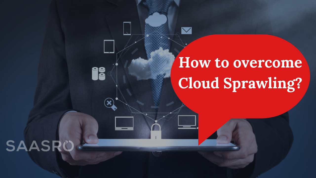 What is Cloud Sprawl? How to overcome Cloud Sprawling? What is Cloud Sprawl? How to overcome Cloud Sprawling?