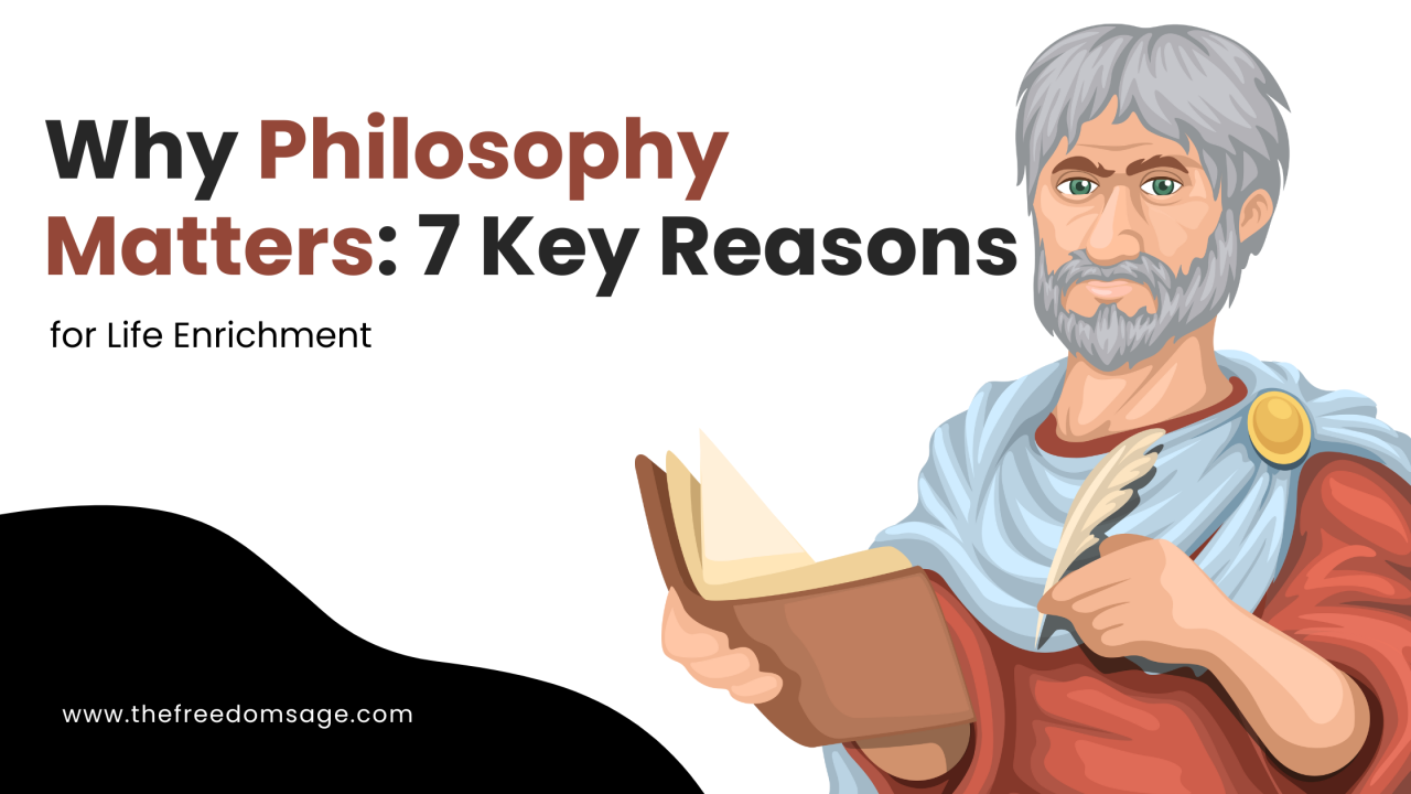 Why Philosophy Matters: 7 Key Reasons For Life Enrichment Why Philosophy Matters: 7 Key Reasons For Life Enrichment