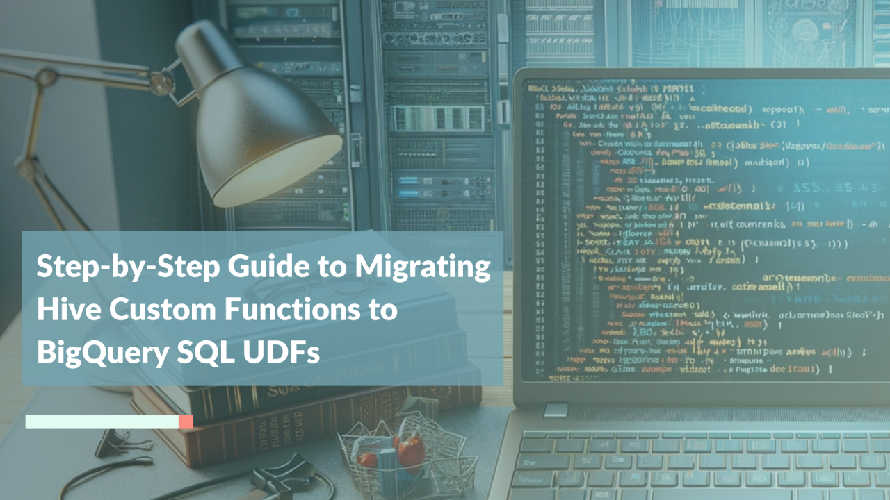 Step-by-Step Guide to Migrating Hive Custom Functions to BigQuery SQL UDFs Step-by-Step Guide to Migrating Hive Custom Functions to BigQuery SQL UDFs