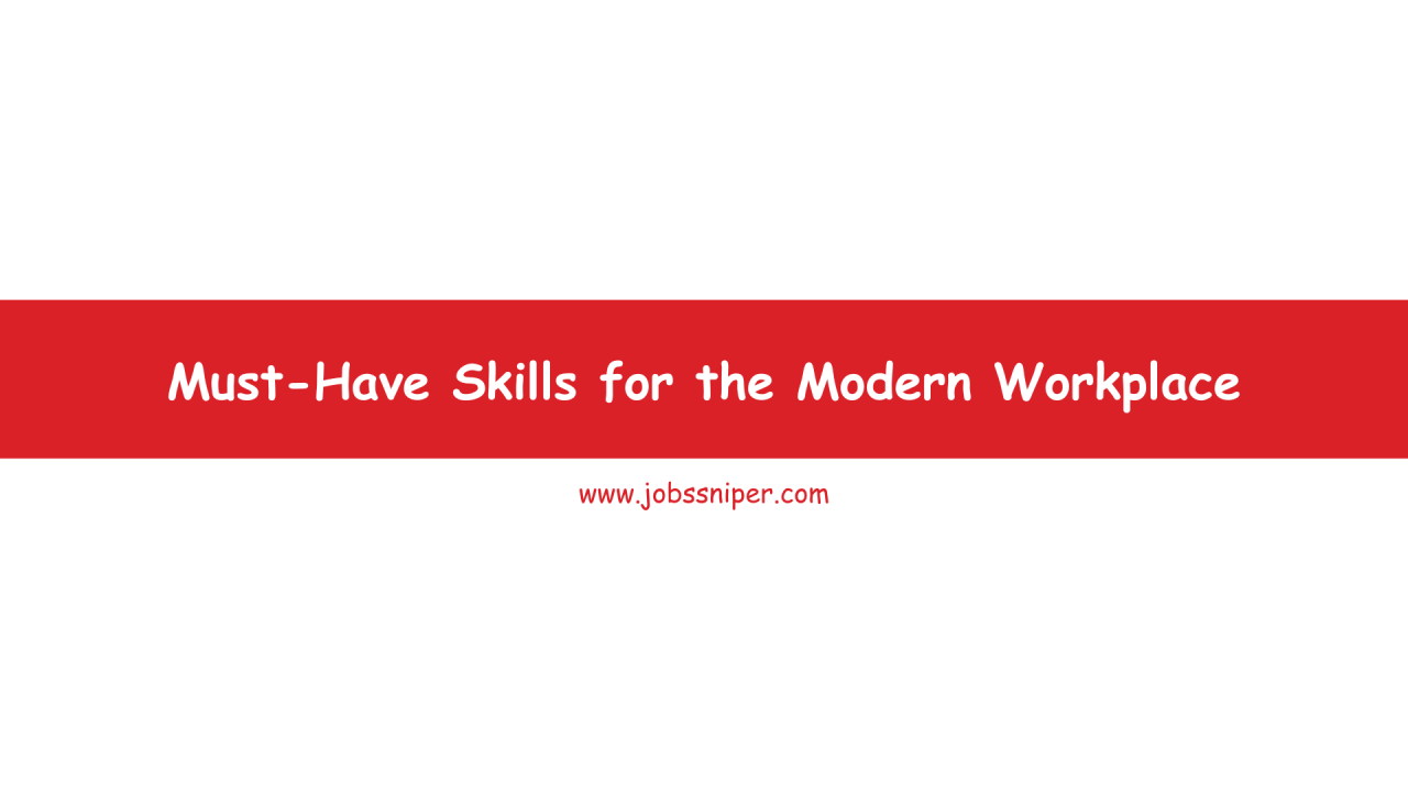 Must-Have Skills for the Modern Workplace Must-Have Skills for the Modern Workplace