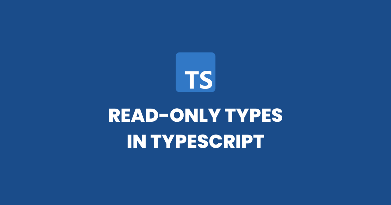 Safeguarding Your Data: Embracing Read-Only Types in TypeScript! Safeguarding Your Data: Embracing Read-Only Types in TypeScript!