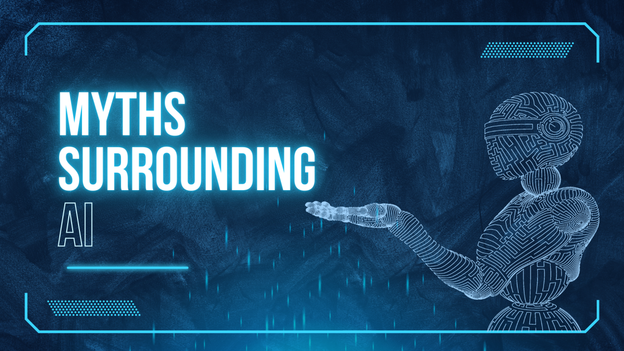 Myths Surrounding Artificial Intelligence Myths Surrounding Artificial Intelligence