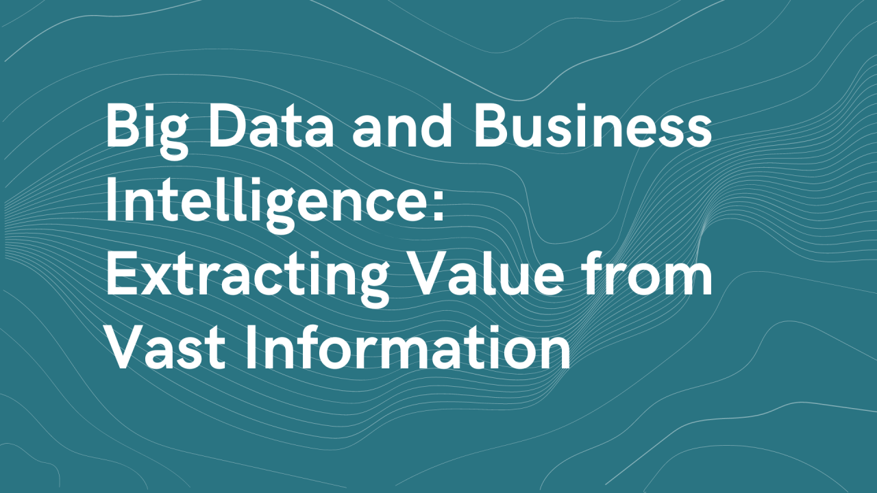 Big Data and Business Intelligence: Extracting Value from Vast Information Big Data and Business Intelligence: Extracting Value from Vast Information