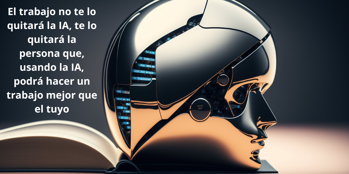 La IA no te va a quitar tu trabajo, te lo quitará la persona que sepa ... La IA no te va a quitar tu trabajo, te lo quitará la persona que sepa ...