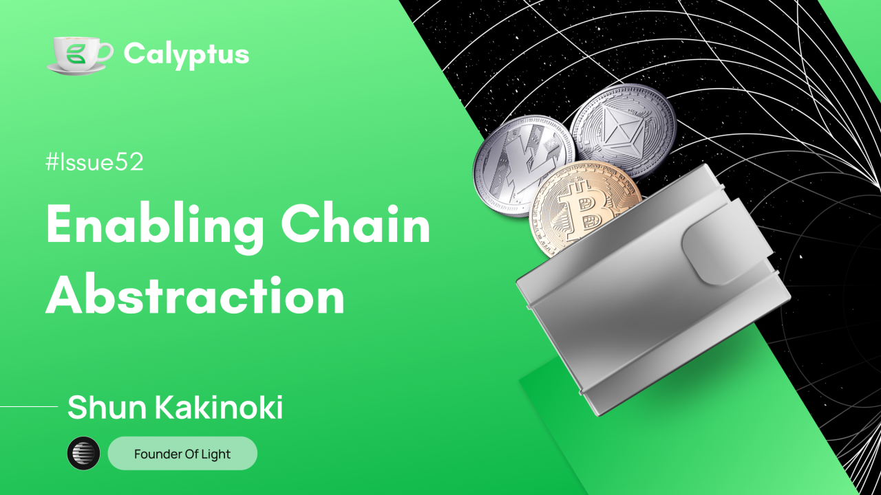 Issue #52: Enabling Chain Abstraction. An Interview with Shun K ... Issue #52: Enabling Chain Abstraction. An Interview with Shun K ...
