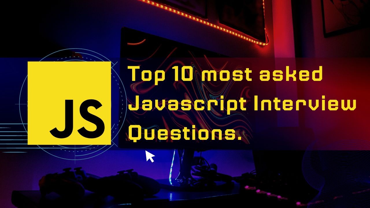 Top 10 most asked Javascript Interview Questions. Top 10 most asked Javascript Interview Questions.
