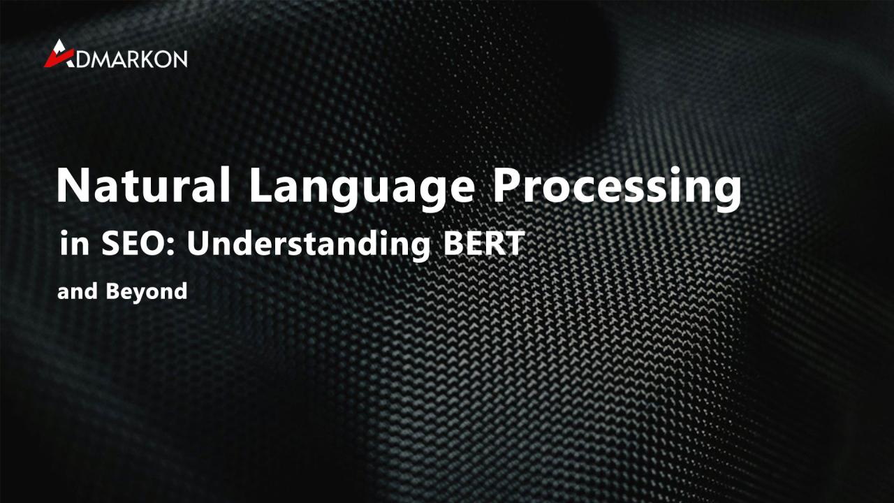 Natural Language Processing in SEO: Understanding BERT and Beyond Natural Language Processing in SEO: Understanding BERT and Beyond