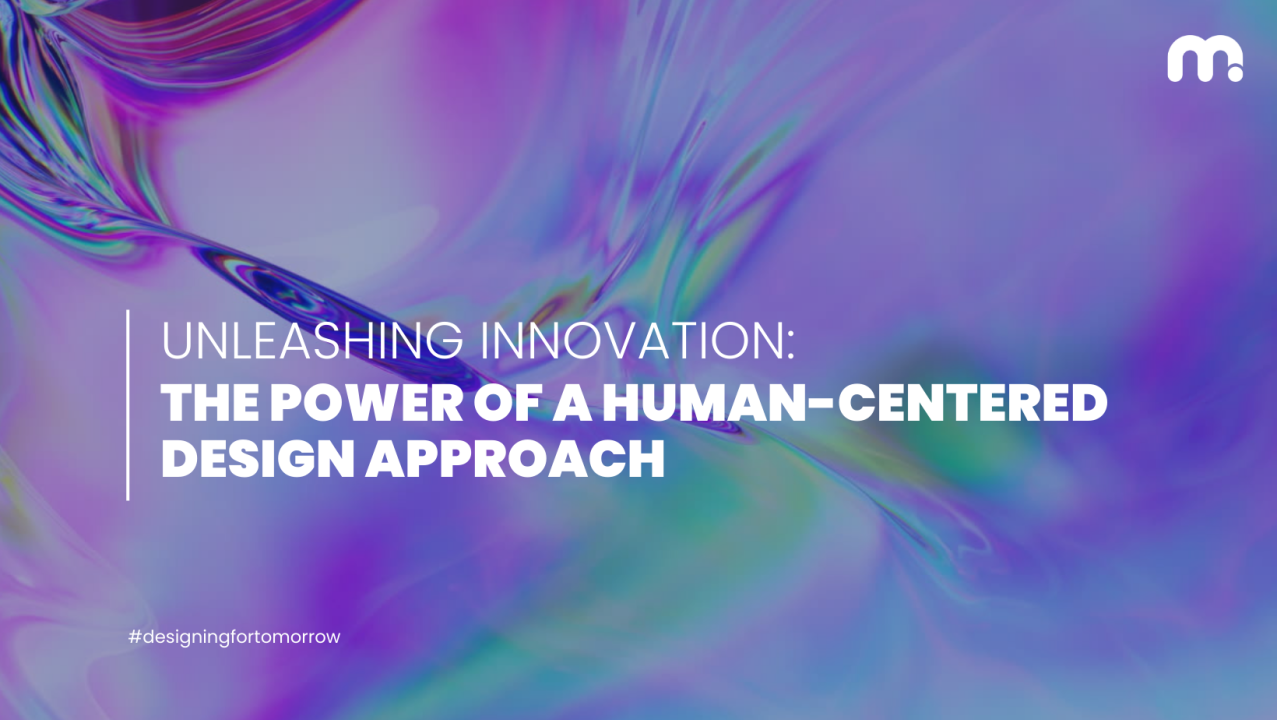 Unleashing Innovation: The Power of a Human-Centered Design Approach Unleashing Innovation: The Power of a Human-Centered Design Approach