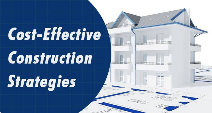 Cost-Effective Construction Strategies: Maximizing Efficiency and Savings Cost-Effective Construction Strategies: Maximizing Efficiency and Savings
