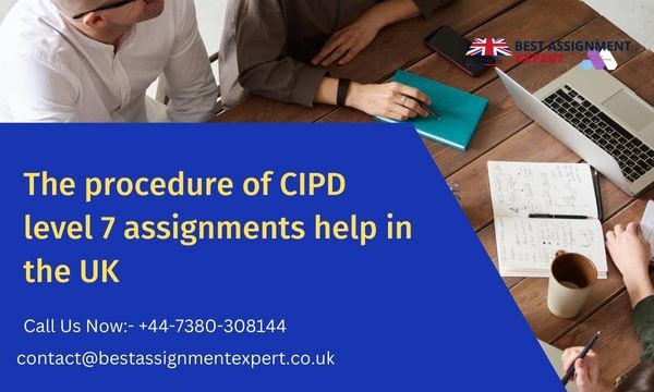 The procedure of CIPD level 7 assignments help in the UK The procedure of CIPD level 7 assignments help in the UK