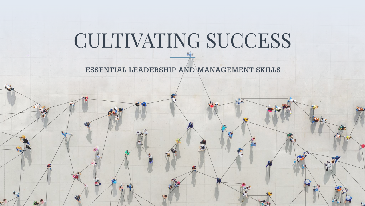 Cultivating Success: Essential Leadership and Management Skills Cultivating Success: Essential Leadership and Management Skills