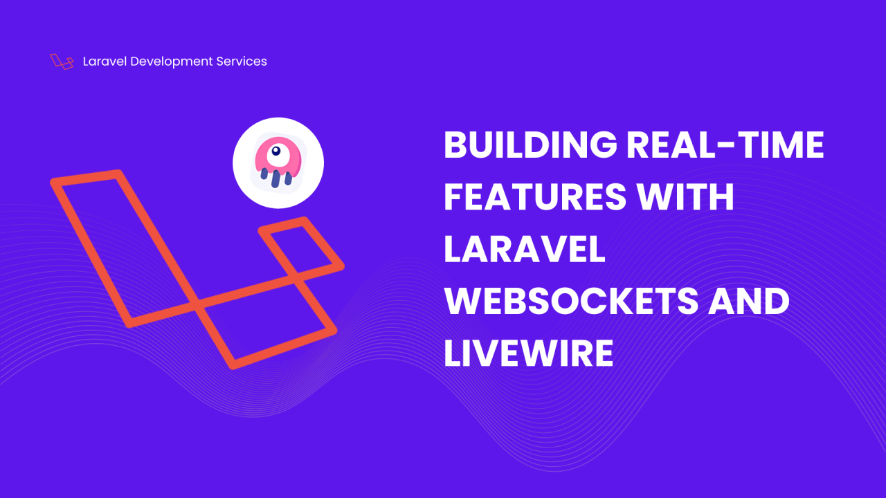 Laravel Websockets & Liverwire: Building Real-time Features Laravel Websockets & Liverwire: Building Real-time Features