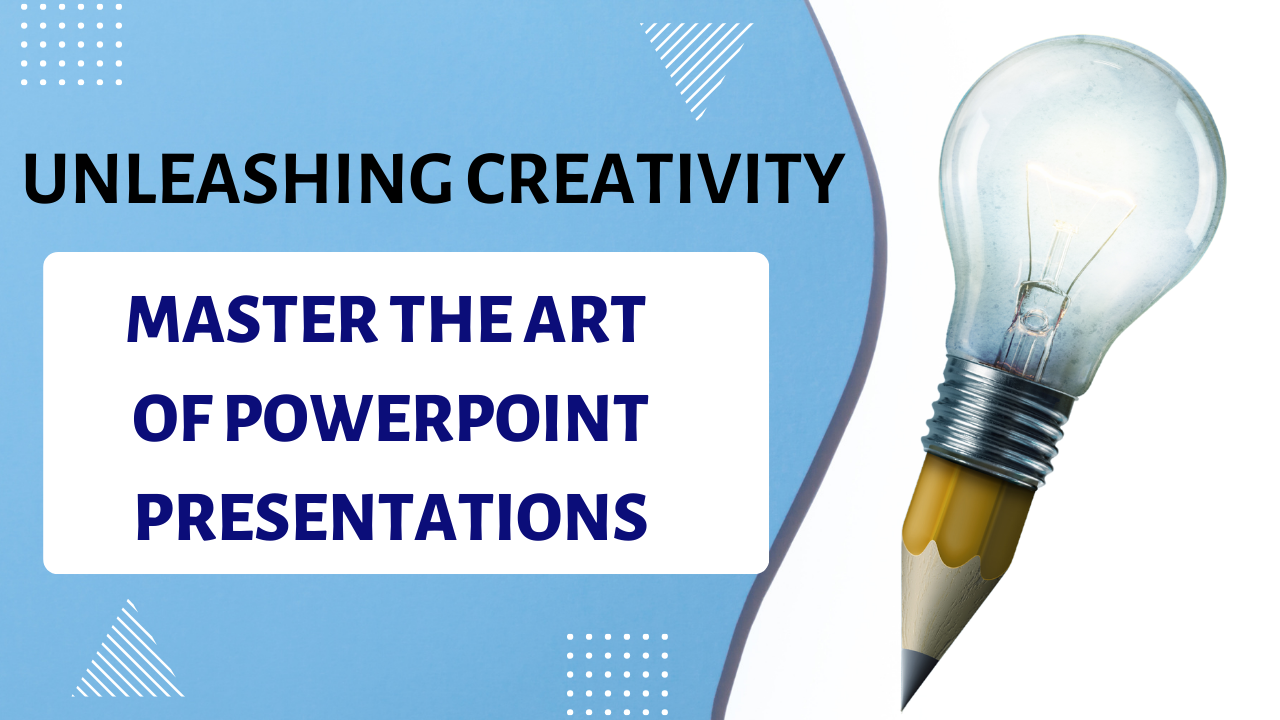 Unleashing Creativity: Master the Art of PowerPoint Presentations Unleashing Creativity: Master the Art of PowerPoint Presentations