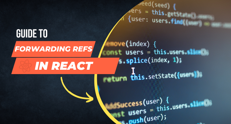 Guide to Forwarding Refs in React Guide to Forwarding Refs in React