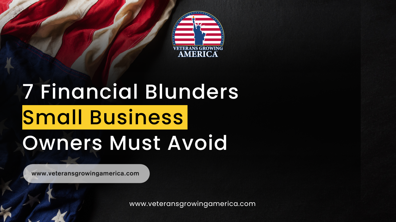 7 Financial Blunders Small Business Owners Must Avoid 7 Financial Blunders Small Business Owners Must Avoid