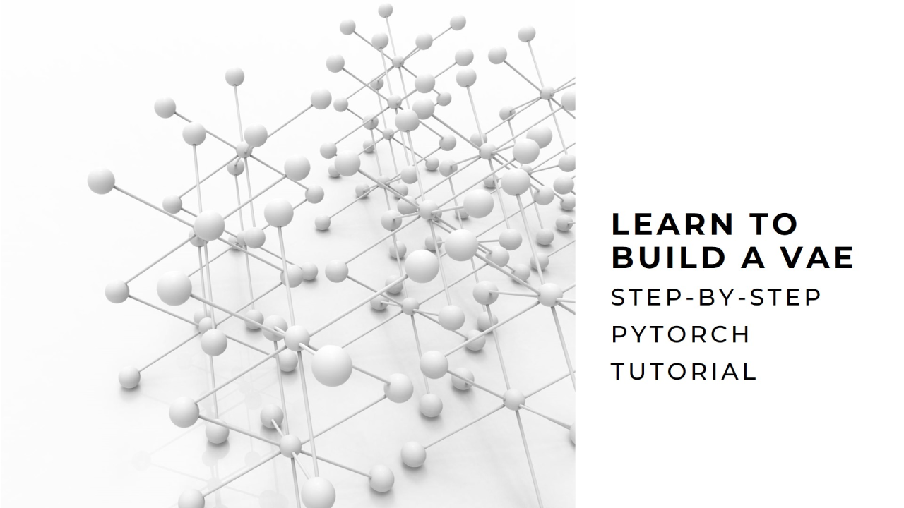 Variational Autoencoder (VAE) — PyTorch Tutorial Variational Autoencoder (VAE) — PyTorch Tutorial
