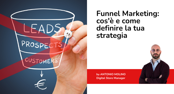 Funnel Marketing: cos'è e come definire la tua strategia Funnel Marketing: cos'è e come definire la tua strategia