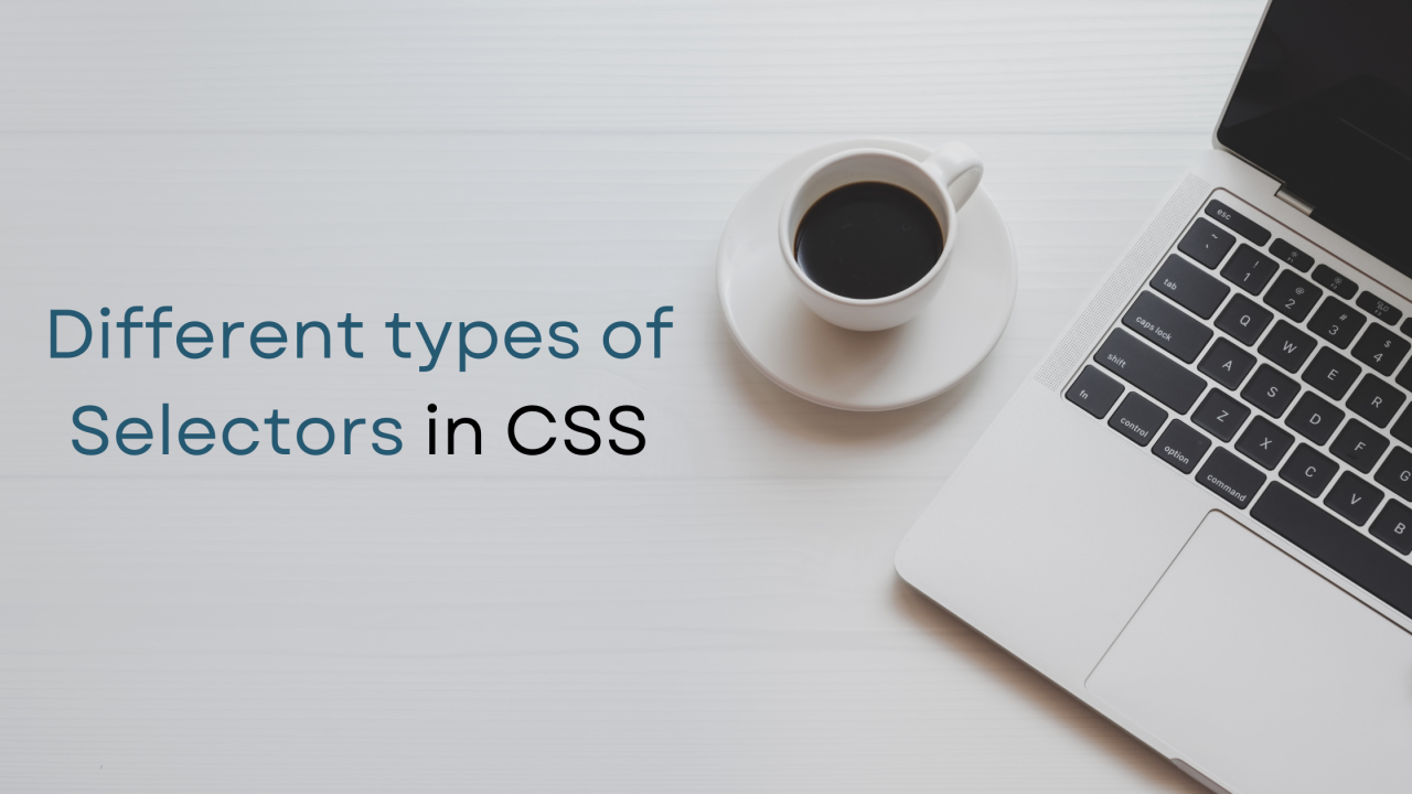 Different types of Selectors in CSS Different types of Selectors in CSS