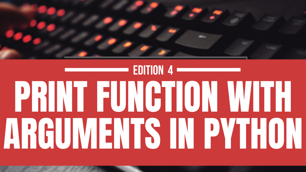 Print Function With Arguments Print Function With Arguments