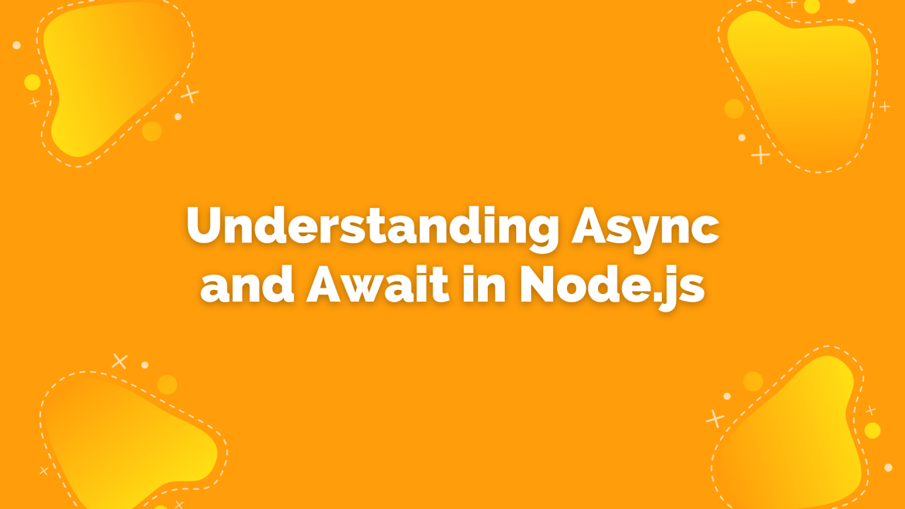 Understanding Async and Await in Node.js Understanding Async and Await in Node.js