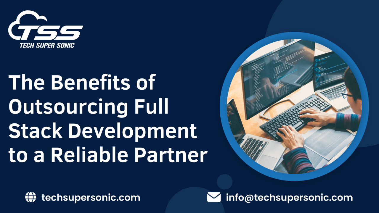 The Benefits of Outsourcing Full Stack Development to a Reliable Partner The Benefits of Outsourcing Full Stack Development to a Reliable Partner