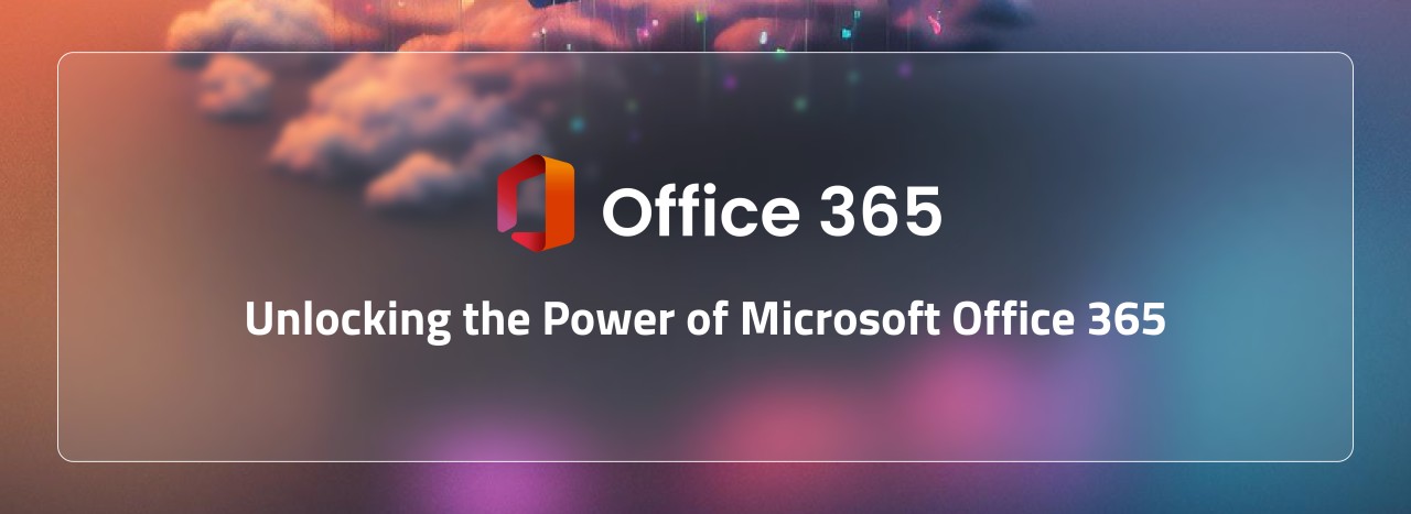 Unlocking the Power of Microsoft Office 365 - Your Comprehensive Guide Unlocking the Power of Microsoft Office 365 - Your Comprehensive Guide