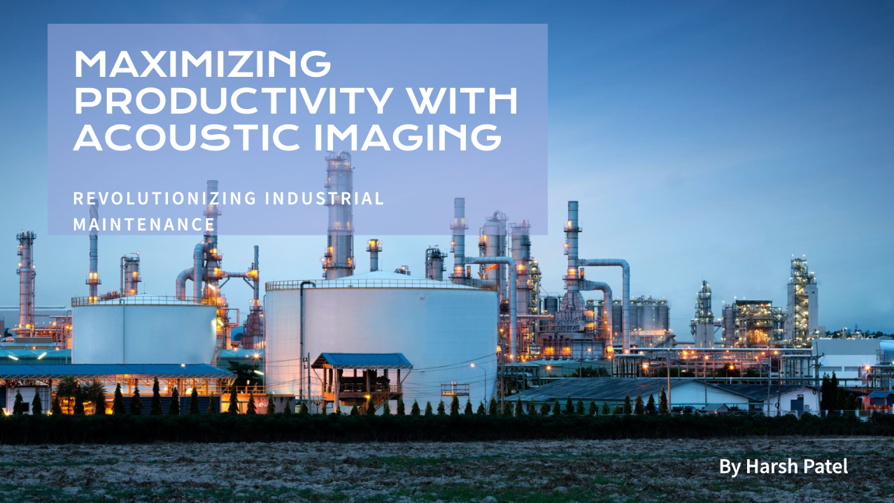 Maximizing Productivity with Acoustic Imaging Technology Maximizing Productivity with Acoustic Imaging Technology