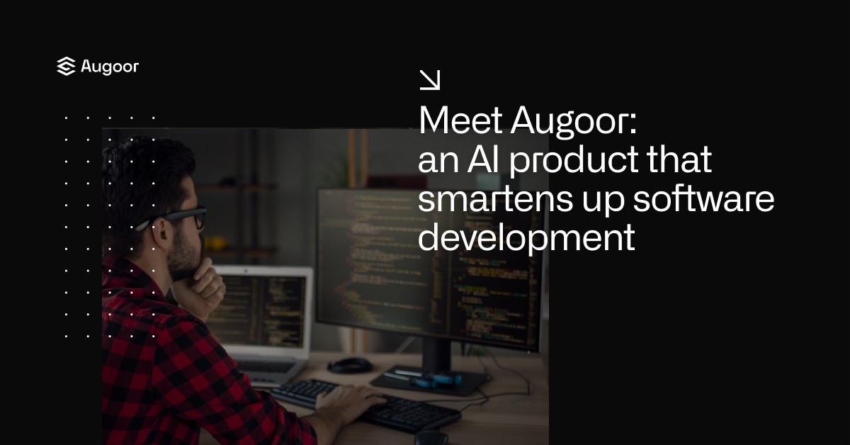 Meet Augoor: an AI product that smartens up software development Meet Augoor: an AI product that smartens up software development